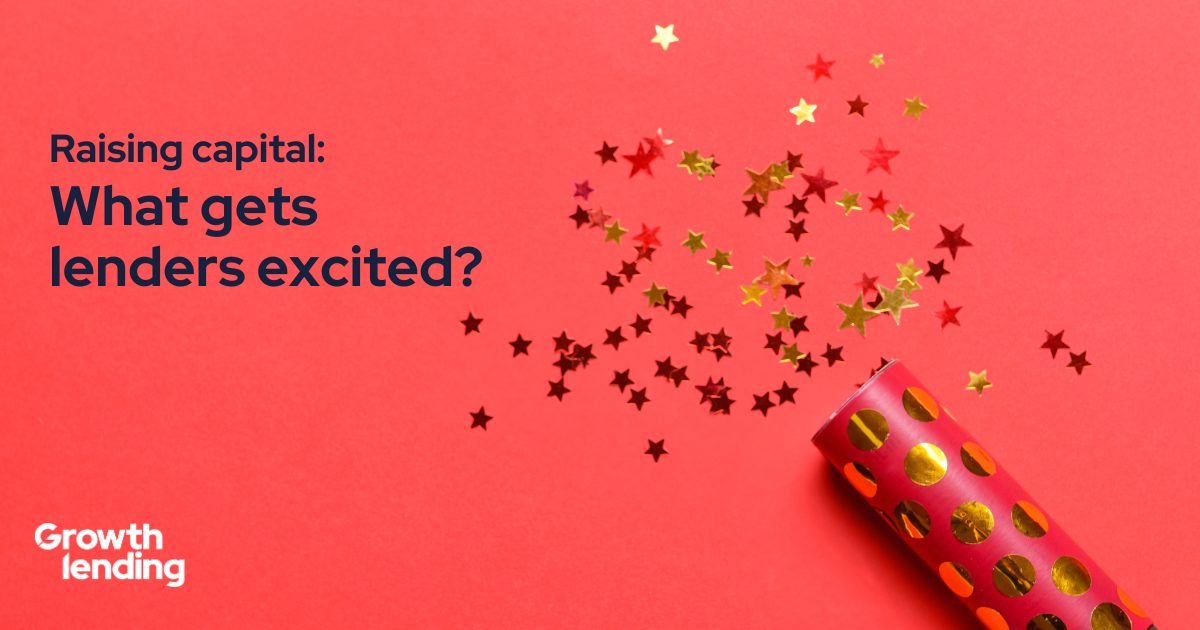 Raising growth capital: What gets lenders excited? - Growth Lending